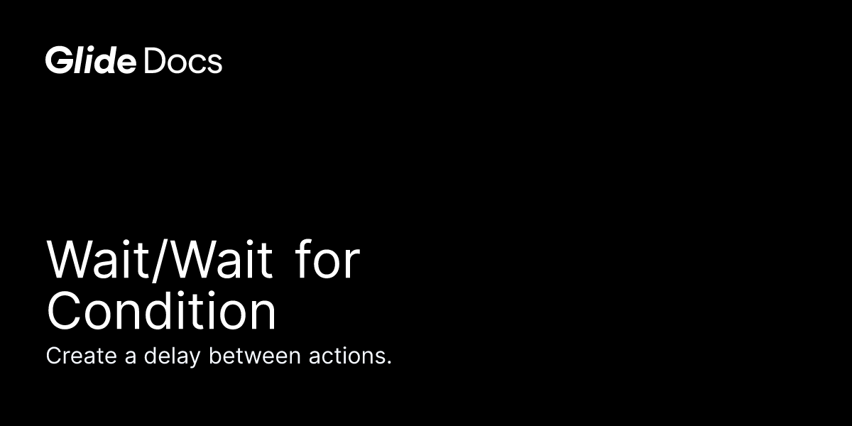 Wait/Wait for Condition | Glide Docs