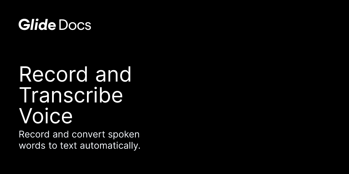 Record and Transcribe Voice | Glide Docs
